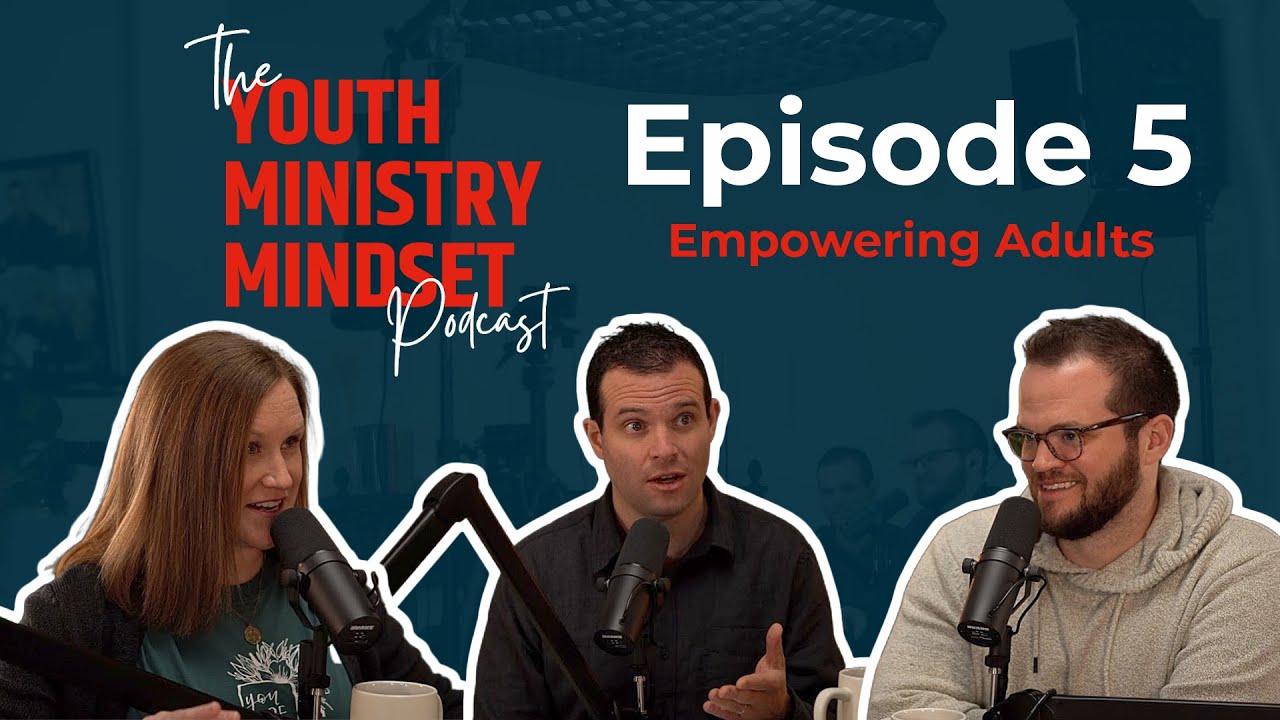 The Youth Ministry Mindset Podcast - Ep. 5: Empowering Adults | YDisciple